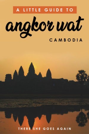 A Little Angkor Wat Guide: All You Want to Know – There She Goes Again