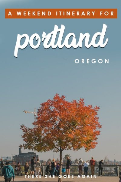 Portland in a Weekend: What to Do, See, + More – There She Goes Again